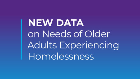 New Data on Needs of Older Adults Experiencing Homelessness - Westat