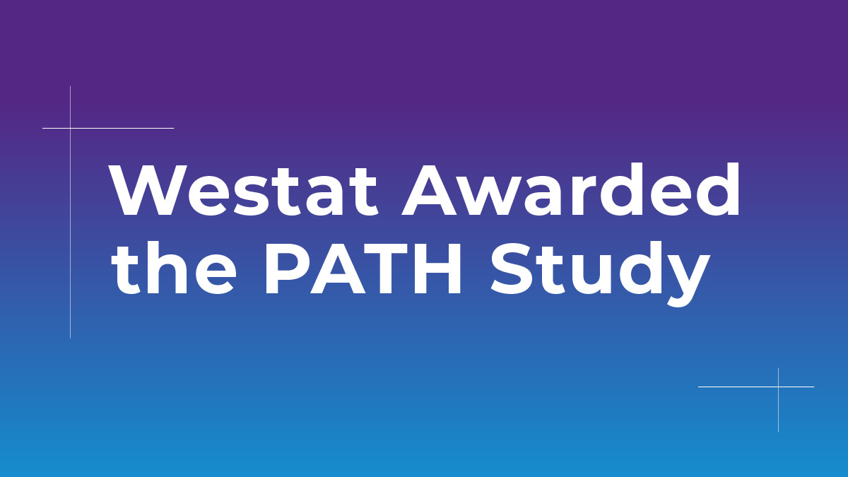 Westat Awarded Contract to Continue Supporting the PATH Study - Westat