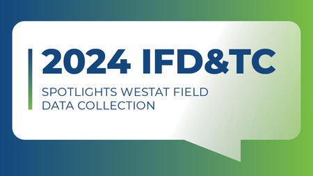 2024 IFD&TC Spotlights Westat Field Data Collection - Westat