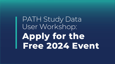PATH Study Data User Workshop: Apply for the Free 2024 Event - Westat