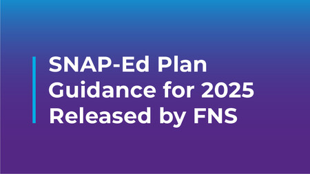 SNAP-Ed Plan Guidance for 2025 Released by FNS - Westat