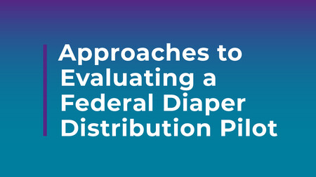 Approaches to Evaluating a Federal Diaper Distribution Pilot - Westat