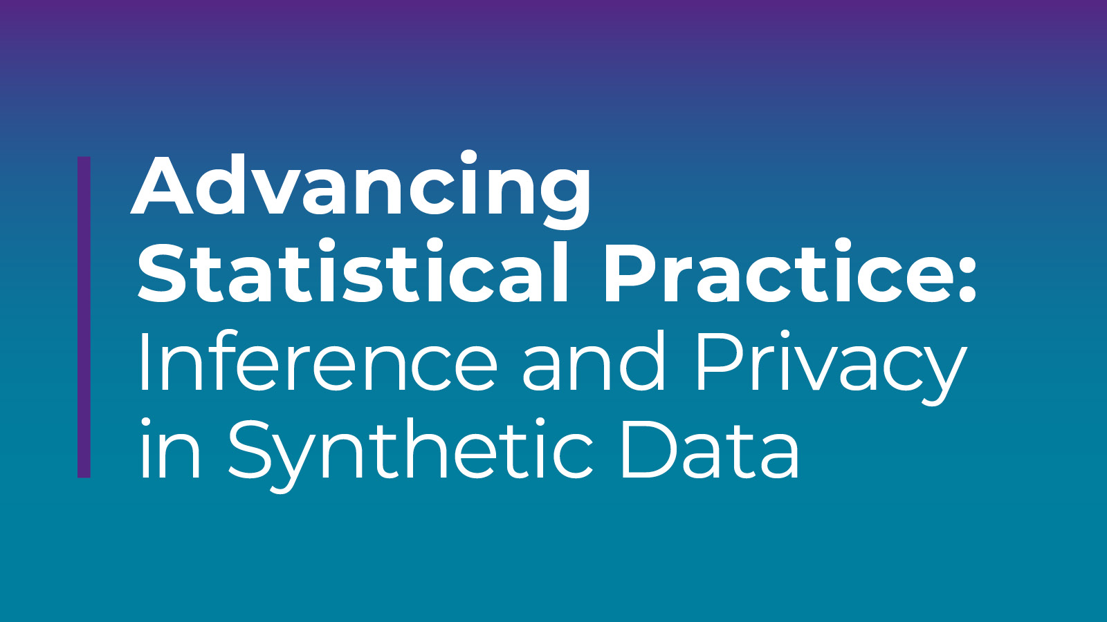 Advancing Statistical Practice: Inference and Privacy in Synthetic Data ...