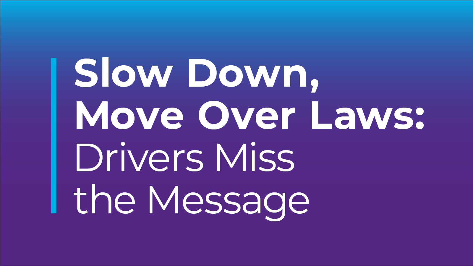 Slow Down, Move Over Laws: Drivers Miss the Message - Westat